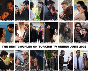 The Best Couples on Turkish Tv Series June 2026 – TurkishTvPolls